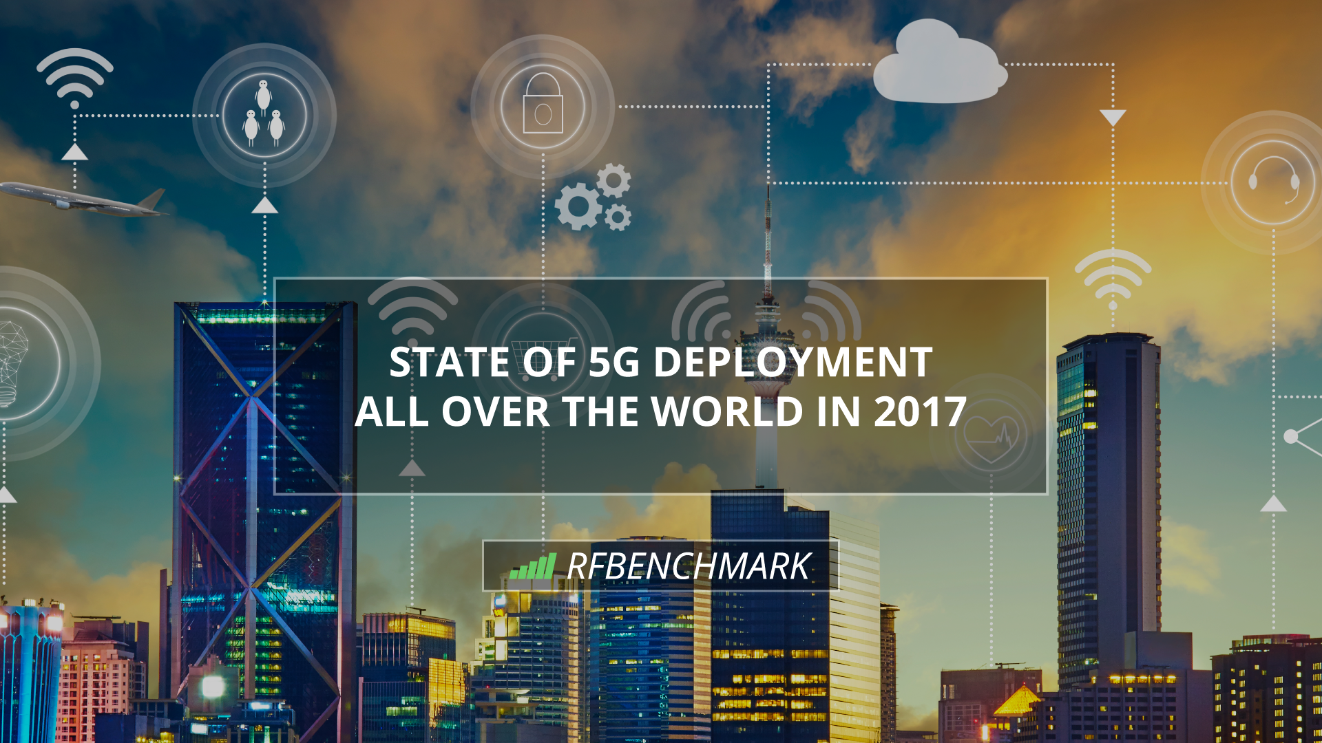 state-of-5g-deployment-all-ovr-the-world-in-2017 – RFBENCHMARK ...